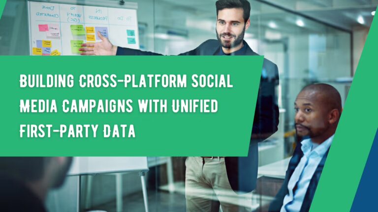 Building Cross-Platform Social Media Campaigns with Unified First-Party ...